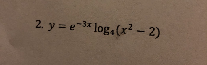 Solved 2. y e-3x log4 (x2-2) 2. y e-3x log4(x2-2) | Chegg.com