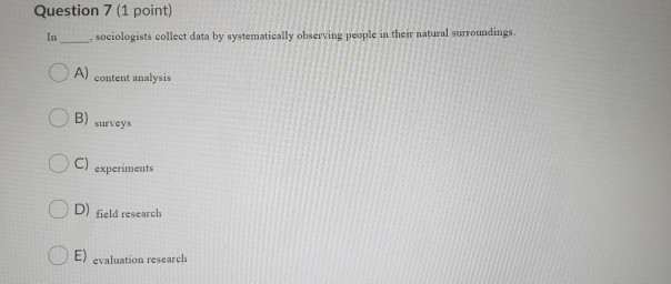 Solved Question 7 (1 point) In sociologists collect data by | Chegg.com