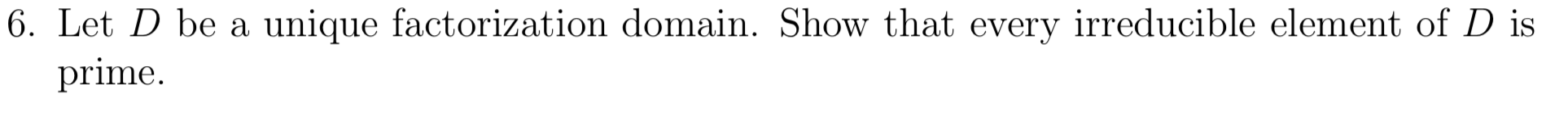Solved 6. Let D be a unique factorization domain. Show that | Chegg.com