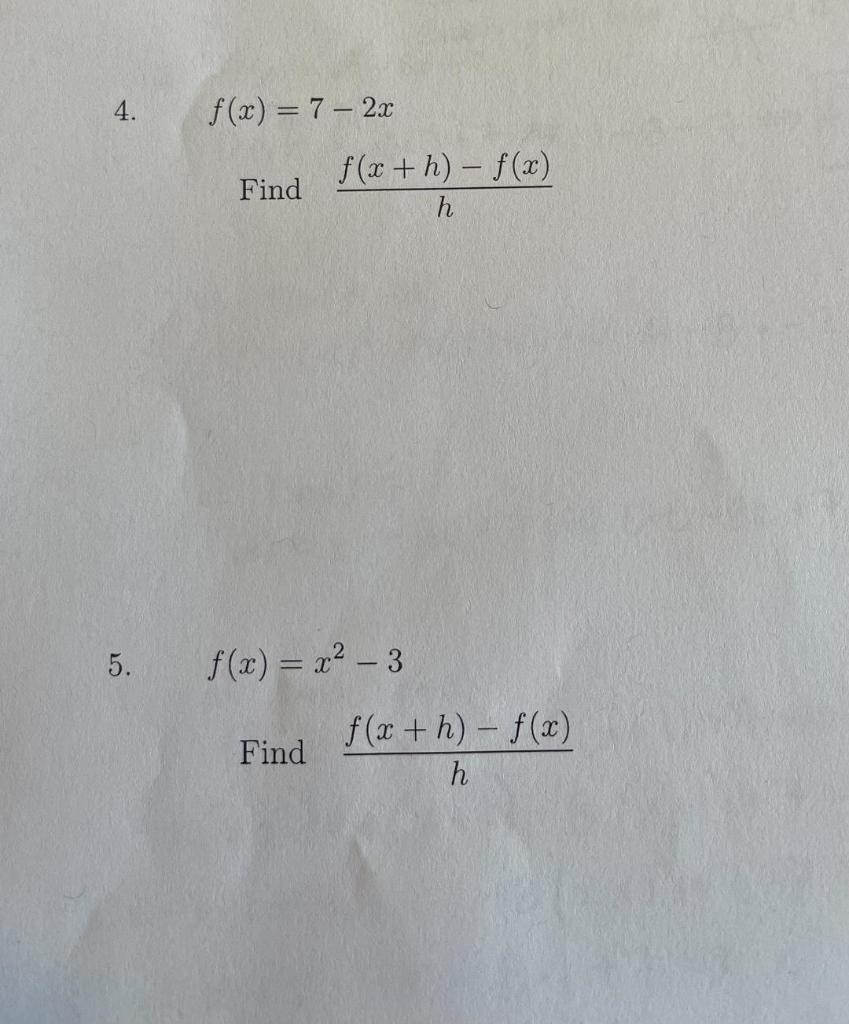 Solved 4. f(x)=7−2x Find hf(x+h)−f(x) 5. f(x)=x2−3 Find | Chegg.com