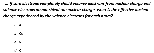 Solved If core electrons completely shield valence electrons | Chegg.com
