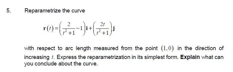 Solved 6. Reparametrize the curve 2 2t -1 |i+ +1 t+1 with | Chegg.com