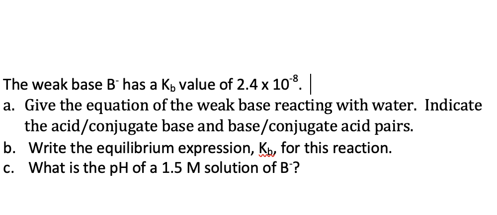 Solved The weak base B has a Kb value of 2.4 x 10-8. | a. | Chegg.com
