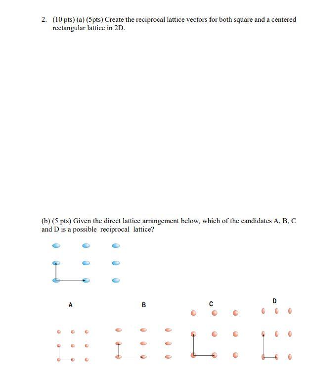 Solved 2. (10 pts) (a) (5pts) Create the reciprocal lattice | Chegg.com
