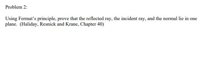 Solved Problem 2: Using Fermat's principle, prove that the | Chegg.com