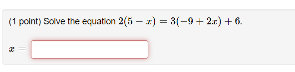 Solved (1 ﻿point) ﻿Solve the equation 2(5-x)=3(-9+2x)+6.x= | Chegg.com