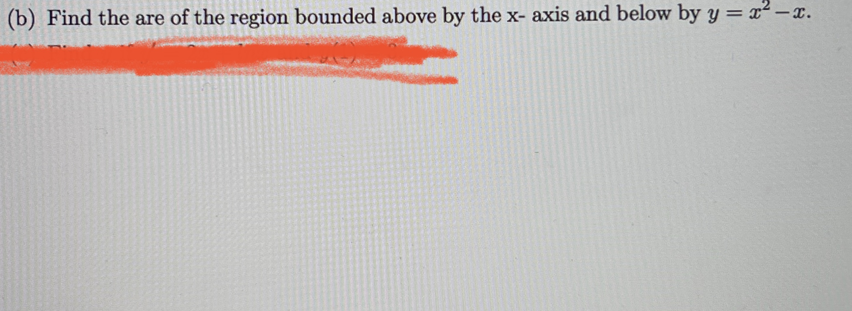 Solved (b) Find the are of the region bounded above by the x | Chegg.com
