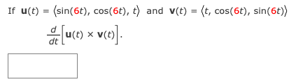 Solved If u(t)= sin(6t),cos(6t),t and | Chegg.com
