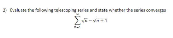Solved 2) Evaluate the following telescoping series and | Chegg.com