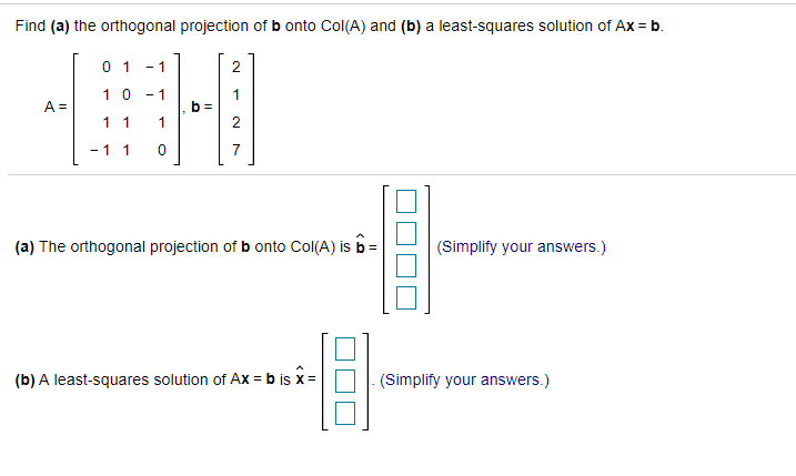 Solved Find (a) the orthogonal projection of b onto Col(A) | Chegg.com