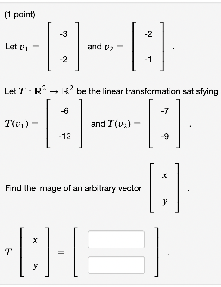 Solved (1 point) Let v1=[−3−2] and v2=[−2−1]. Let T:R2→R2 be | Chegg.com