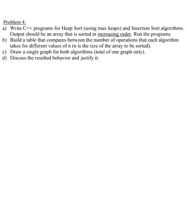 Solved Problem 4: a) Write C++ programs for Heap Sort (using | Chegg.com