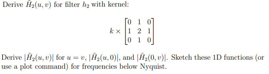 Solved Derive H~2(u,v) for filter h2 with kernel: | Chegg.com