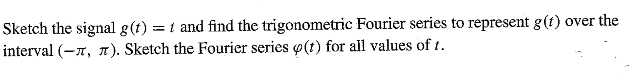Solved Sketch the signal g(t)=t and find the trigonometric | Chegg.com