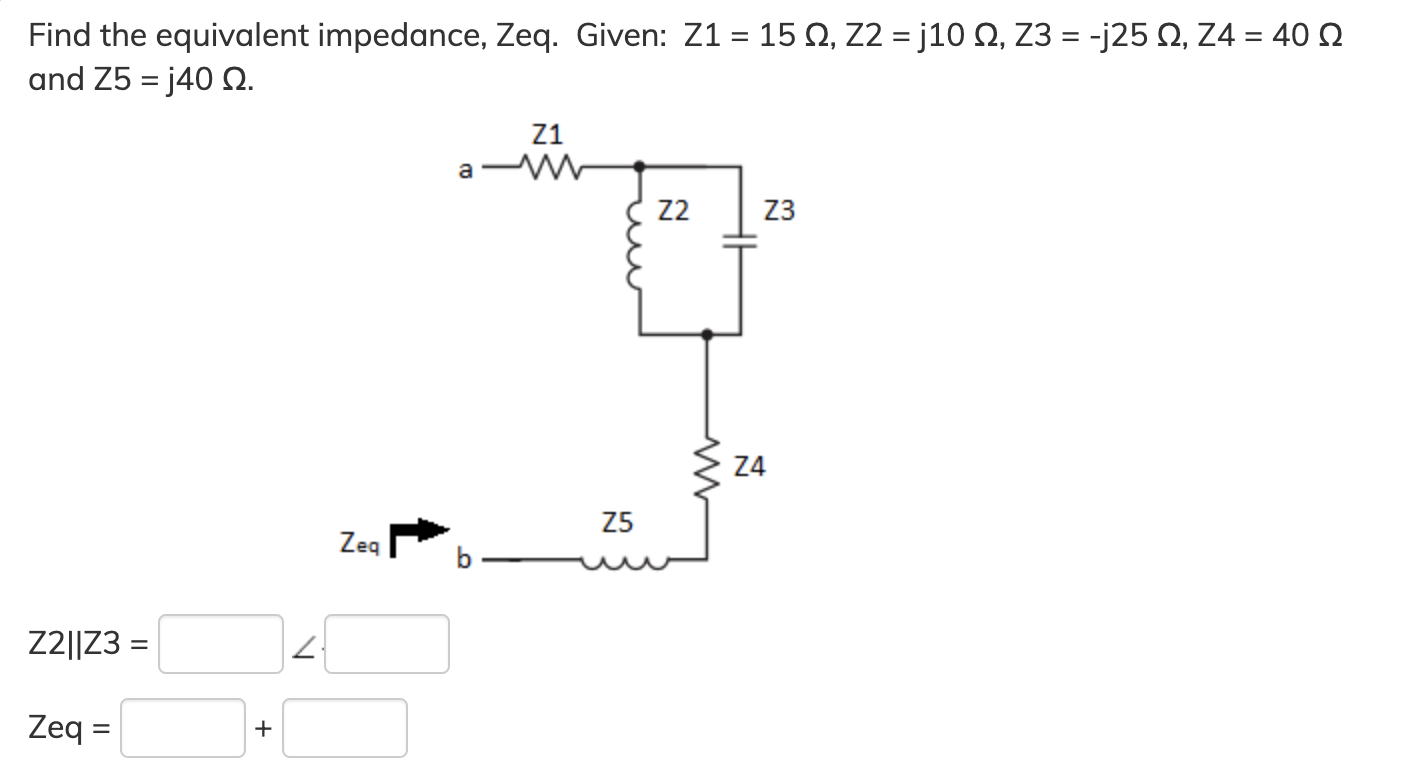 Solved Find the equivalent impedance, Zeq. Given: Z1 = 15 2, | Chegg.com