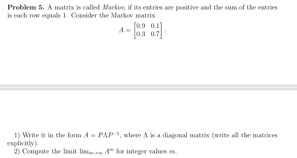 Solved Problem 5. A matrix is called Markov, if its entries | Chegg.com