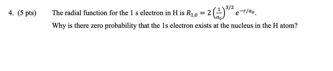 Solved 4. (5 pts) The radial function for the 1 s electron | Chegg.com