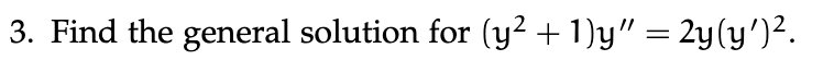 Solved 3. Find the general solution for (y2+1)y′′=2y(y′)2. | Chegg.com