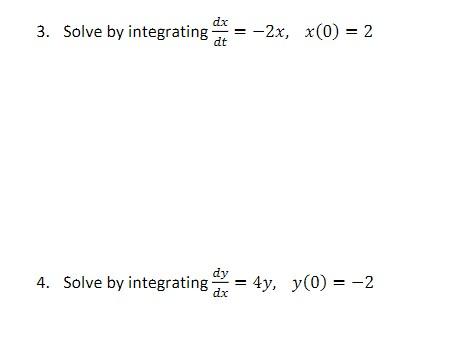 Solved 3. Solve by integrating dtdx=−2x,x(0)=2 4. Solve by | Chegg.com