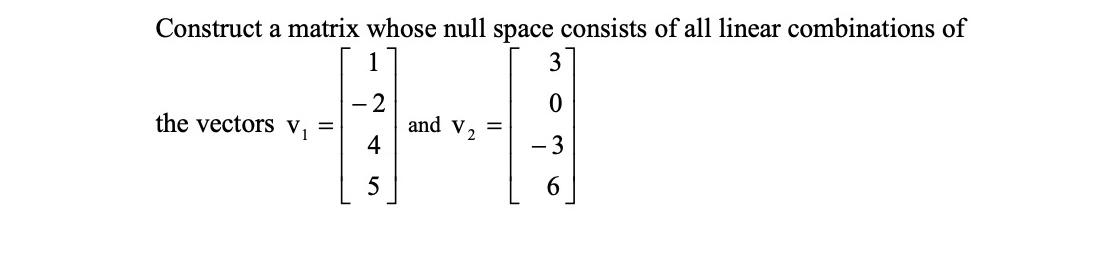 Solved Construct a matrix whose null space consists of all | Chegg.com
