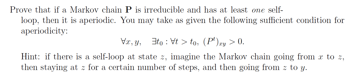 Solved Prove that if a Markov chain P is irreducible and has | Chegg.com