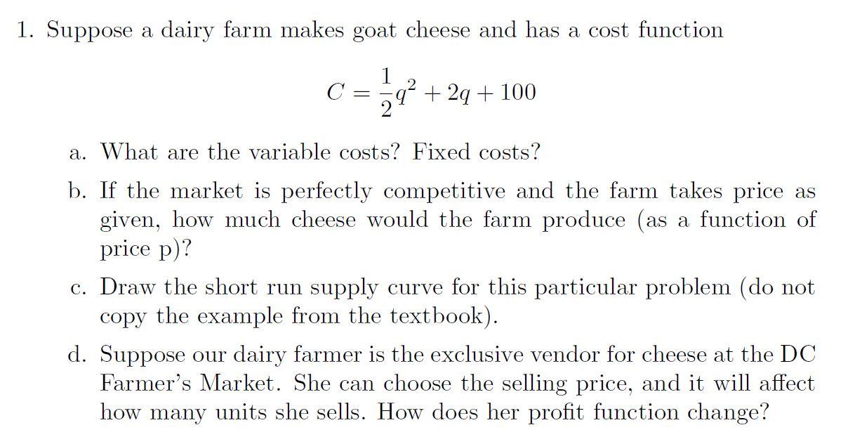 Solved 1. Suppose a dairy farm makes goat cheese and has a | Chegg.com