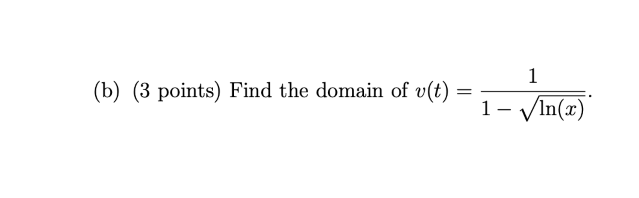 Solved (b) (3 ﻿points) ﻿Find the domain of v(t)=11-ln(x)2. | Chegg.com