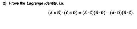 Solved 2) Prove the Lagrange identity, i.e. (AXE).(CXD)= | Chegg.com