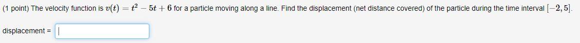 Solved (1 point) The velocity function is v(t) t2 -5t +6 for | Chegg.com