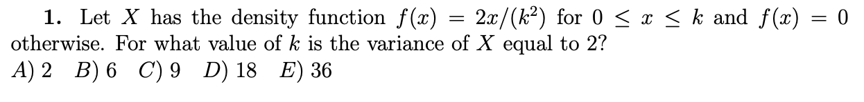 Solved 1. Let X has the density function f(x) = 2x/(k) for 0 | Chegg.com