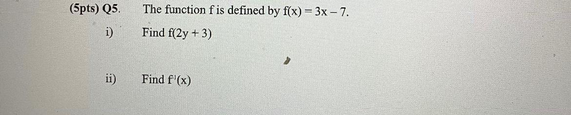 Solved (5pts) Q5. The function f is defined by f(x)=3x−7 i) | Chegg.com