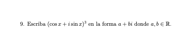 Solved 9. Write (cosx + isinx) 3 in the form a + bidondea, | Chegg.com