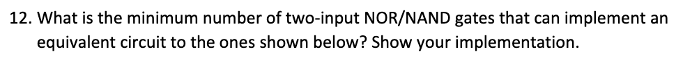 Solved 12. What is the minimum number of two-input NOR/NAND | Chegg.com