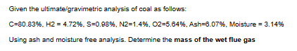 Solved Given the ultimate/gravimetric analysis of coal as | Chegg.com