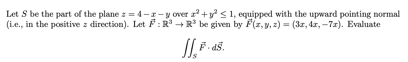 Solved Let S be the part of the plane z=4−x−y over x2+y2≤1, | Chegg.com