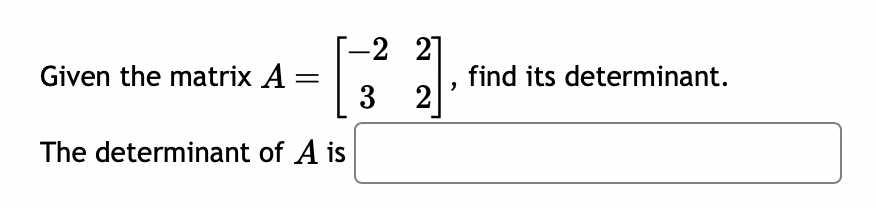 Solved Given the matrix A=[−2322], find its determinant. The | Chegg.com