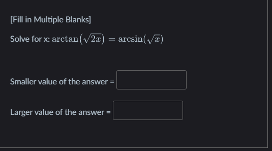 Solved [Fill in Multiple Blanks] Solve forx: arctan(2x) | Chegg.com