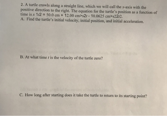 2. A turtle crawls along a straight line, which we | Chegg.com