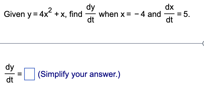 Solved Given y=4x2+x, find dtdy when x=−4 and dtdx=5 dtdy= | Chegg.com