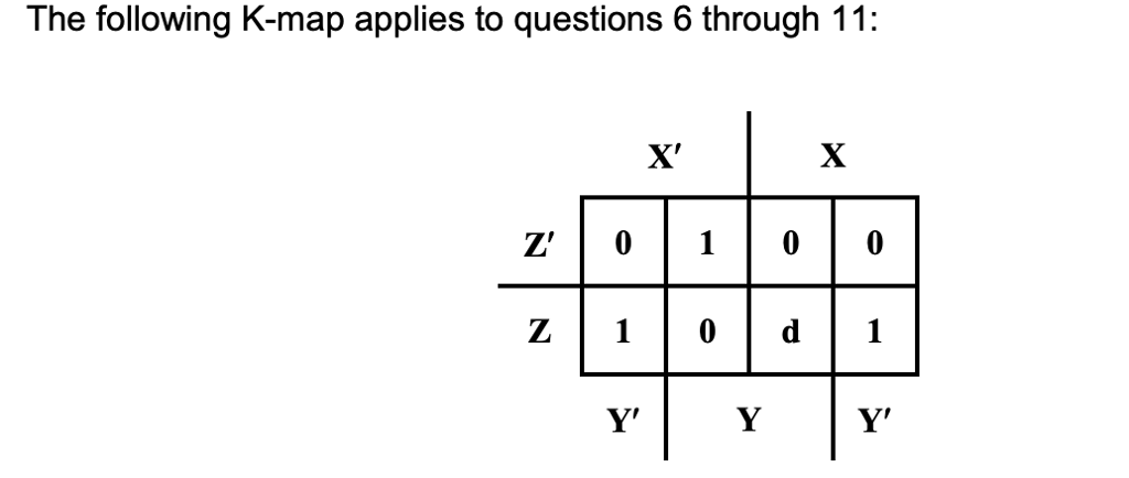 Solved The following K-map applies to questions 6 through 11 | Chegg.com