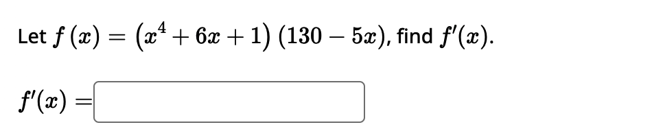 Solved Let f(x)=(x4+6x+1)(130−5x), find f′(x) f′(x)= | Chegg.com