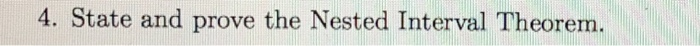 Solved 4 State And Prove The Nested Interval Theorem