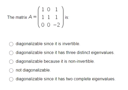 Solved 101 The matrix A= 1 1 1 100-2 is diagonalizable since | Chegg.com