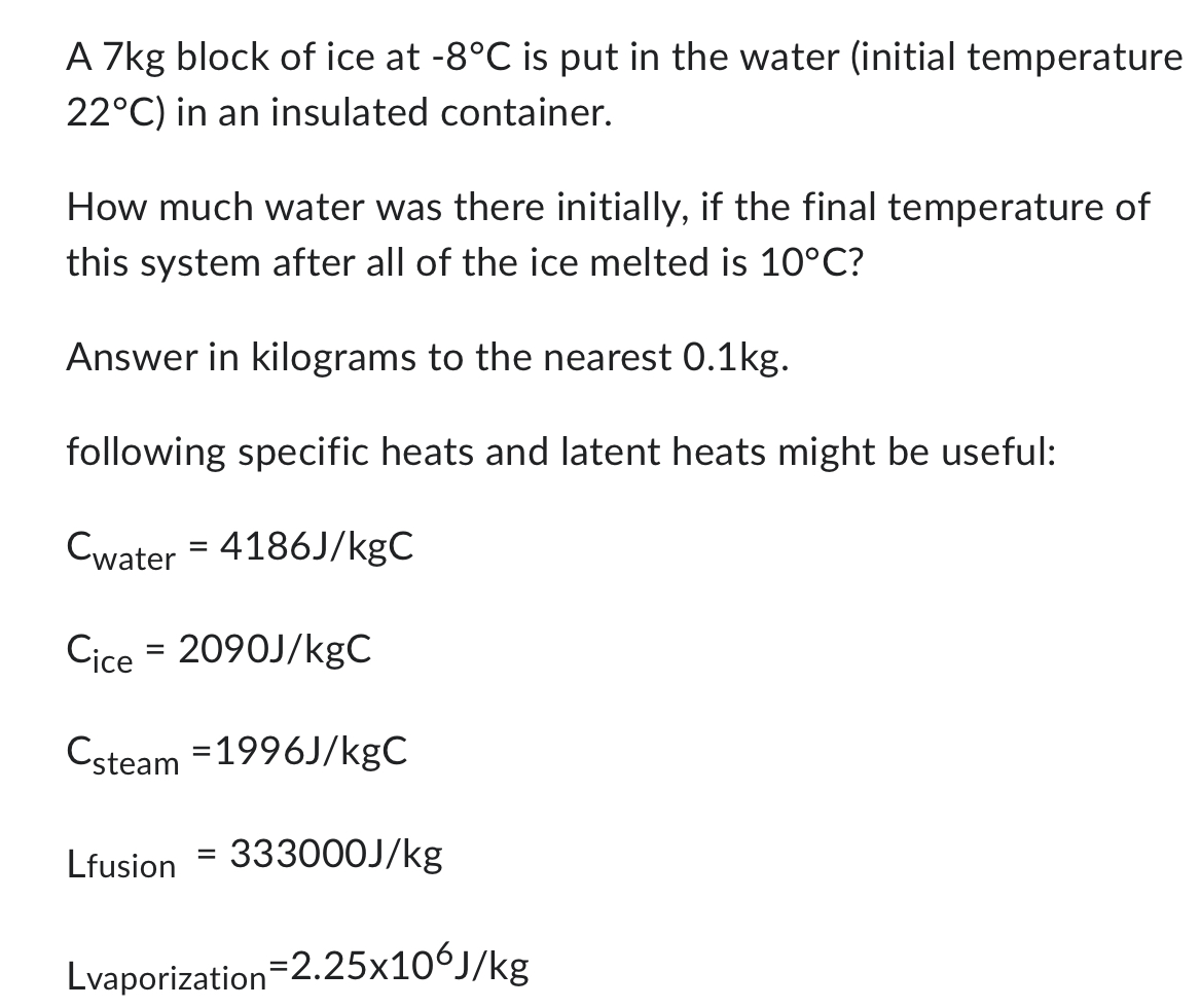 Solved A 7 ﻿kg block of ice at -8°C ﻿is put in the water | Chegg.com