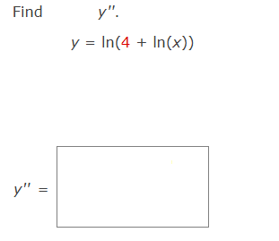 Solved Find y''. ﻿y=ln(4+ln(x)) | Chegg.com
