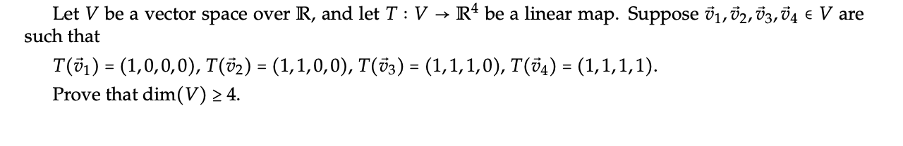 Solved Let V be a vector space over R, and let T:V→R4 be a | Chegg.com
