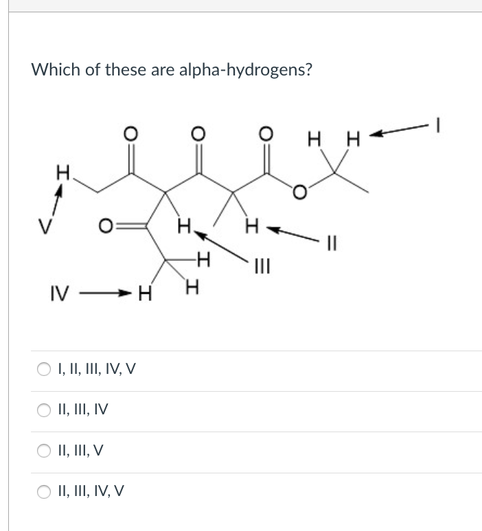 Solved Which of these are alpha-hydrogens? O Η Η: H. I II | Chegg.com