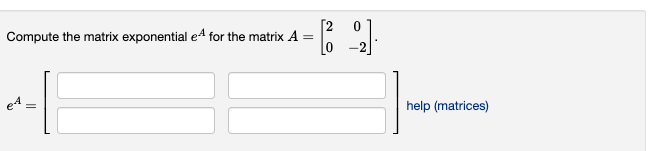 Solved Compute the matrix exponential eA for the matrix | Chegg.com