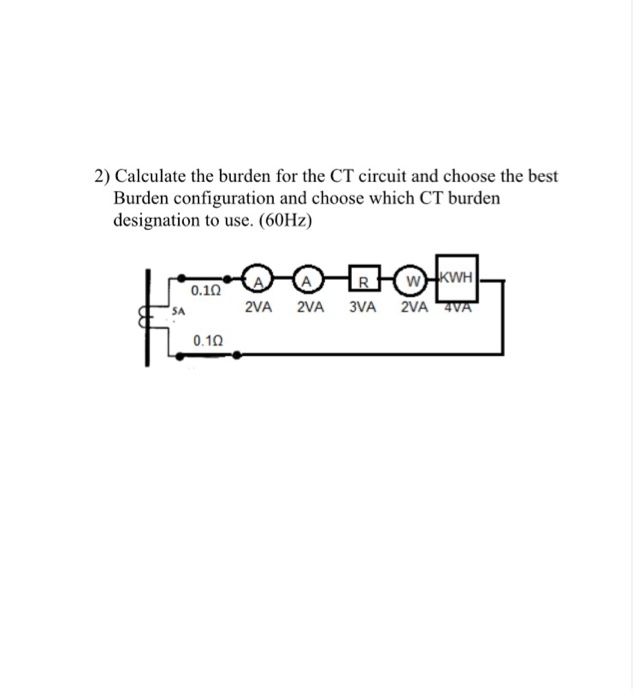 Solved 2) Calculate the burden for the CT circuit and choose | Chegg.com