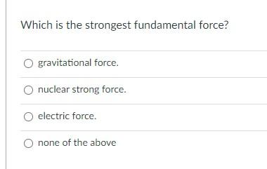 Solved Which is the strongest fundamental force? | Chegg.com